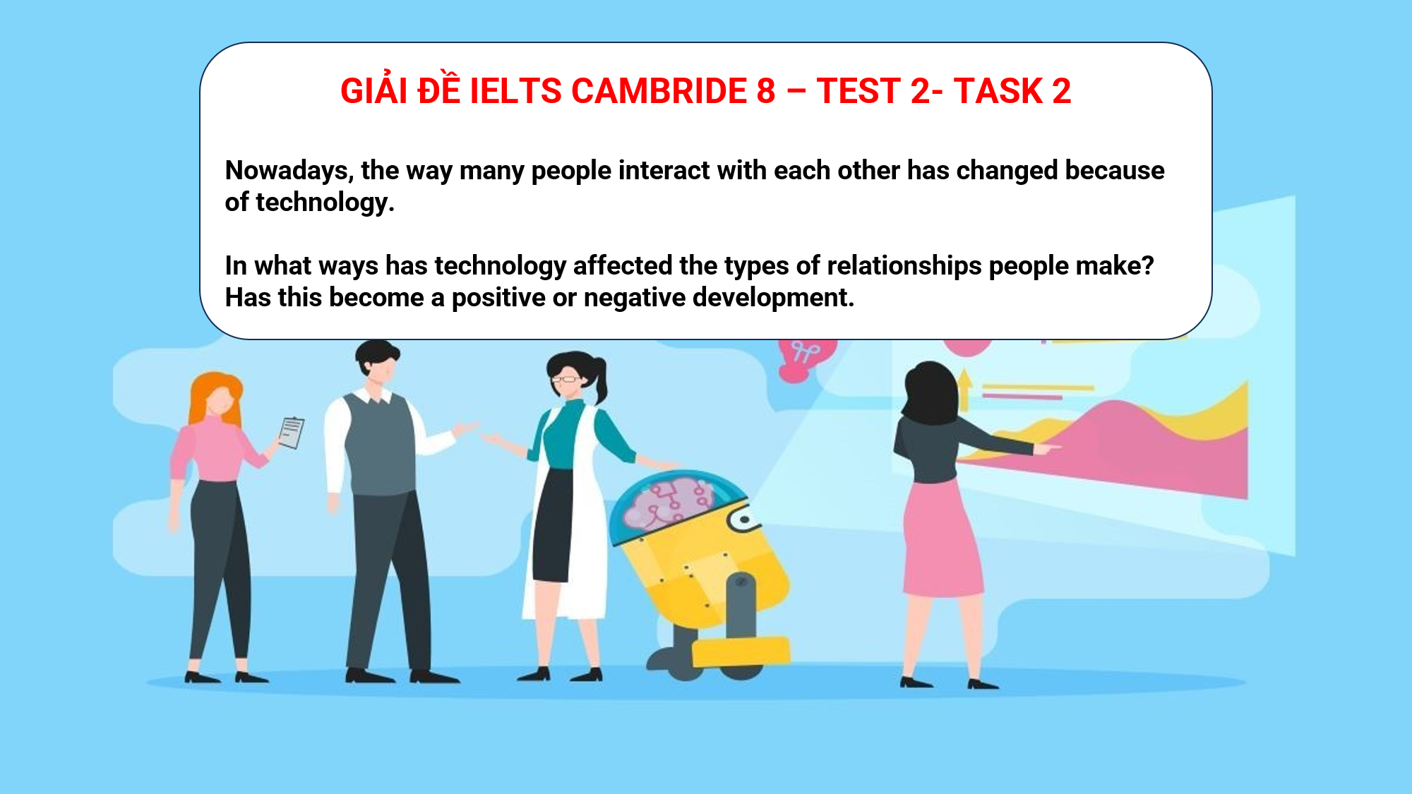 GIẢI ĐỀ IELTS CAMBRIDE 8 – TEST 2- TASK 2 - Ielts Ms Ngọc